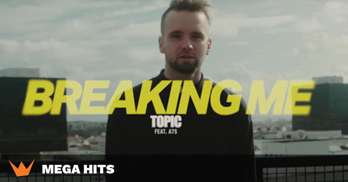 Topic, A7S - Breaking Me (ft. A7S) (Lyric Video) - Mega Hits